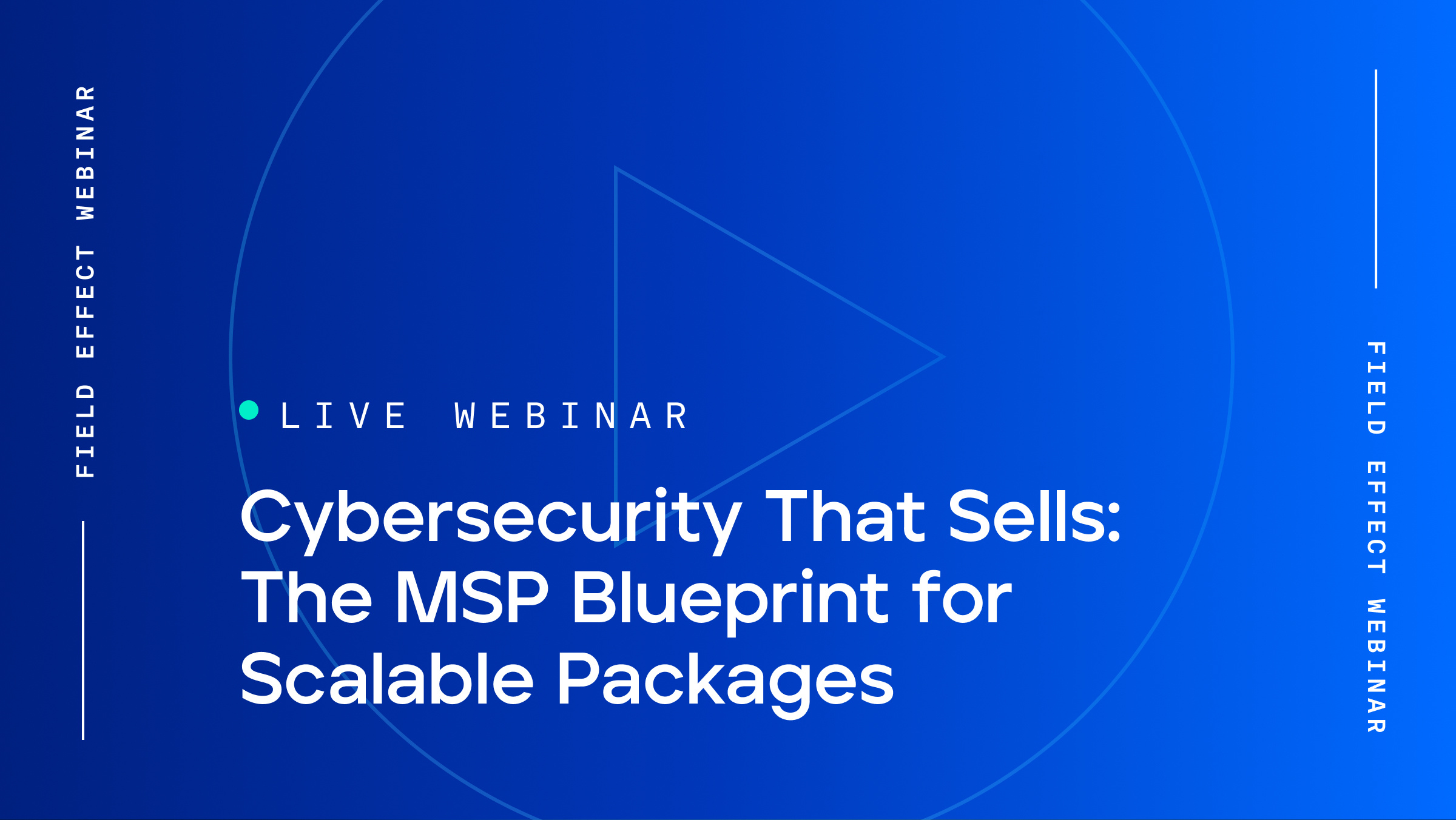 [Webinar] Cybersecurity That Sells: The MSP Blueprint for Scalable Packages