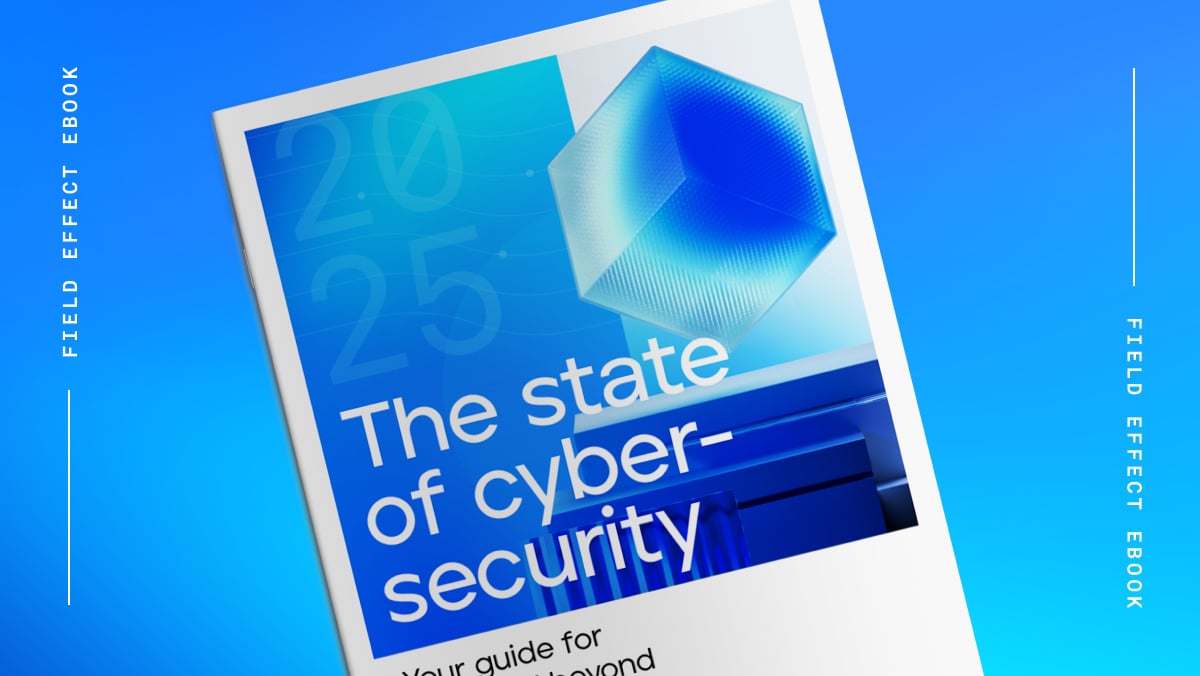 The State of Cybersecurity: Your Guide for 2025 & Beyond | Field Effect